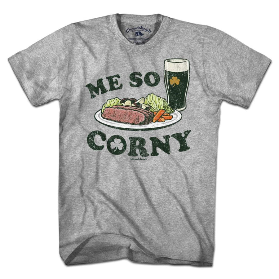 Me So Corny T-Shirt | St. Paddy’s Humor Tee – Chowdaheadz
