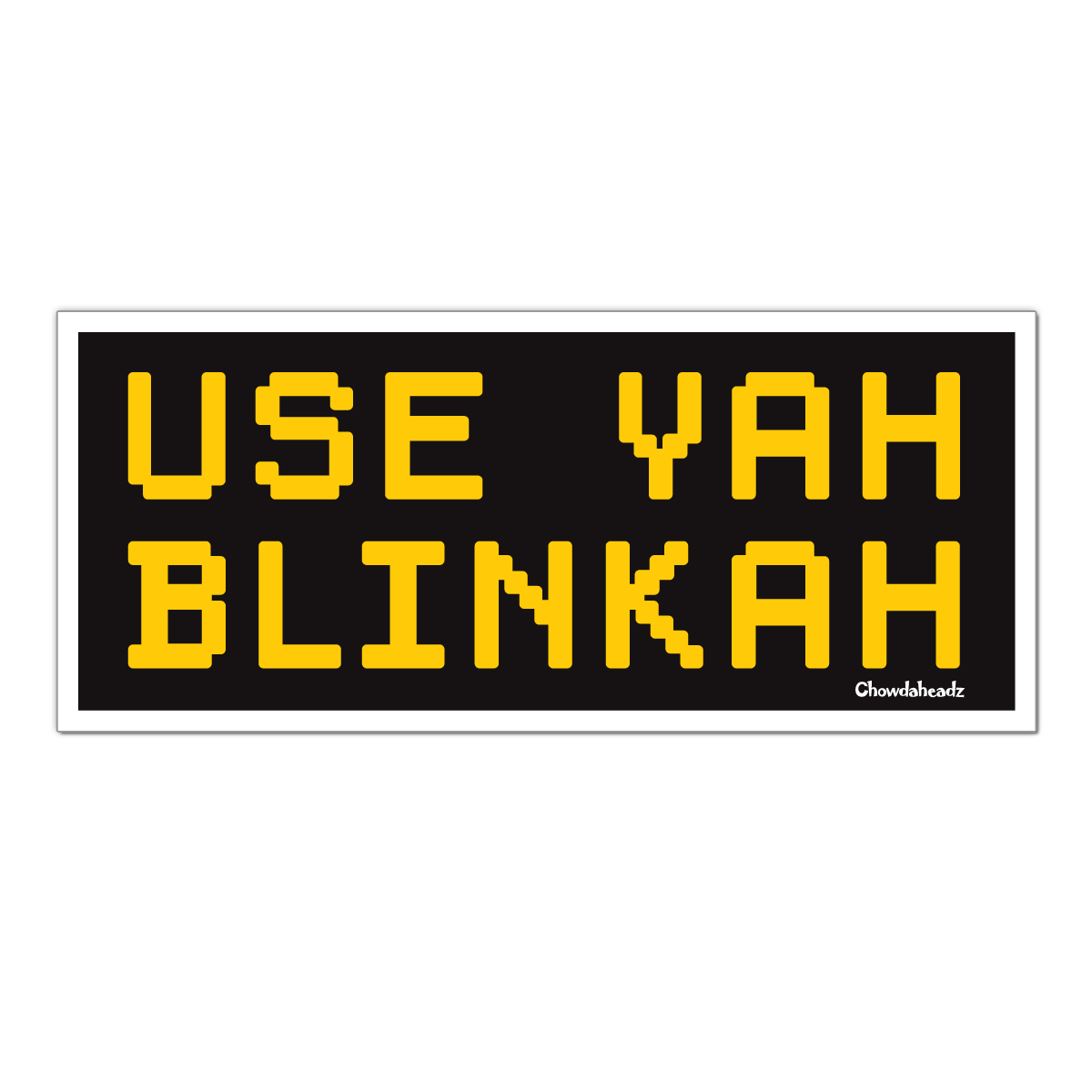 Use Yah Blinkah Sticker – Chowdaheadz