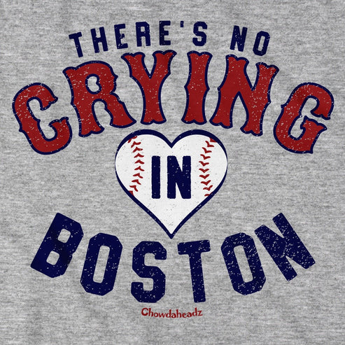 There's No Crying In Boston T-Shirt – Chowdaheadz